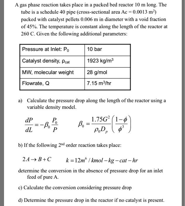 SOLVED: A gas phase reaction takes place in a packed bed reactor 10 m ...