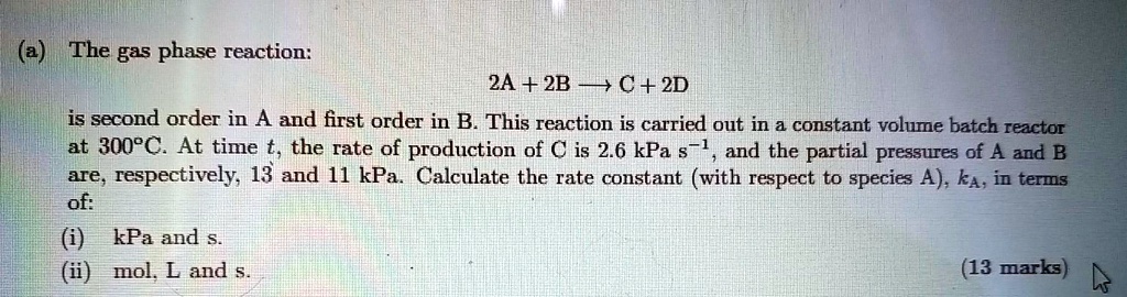 SOLVED: (aThe gas phase reaction: 2A+2BC+2D is second order in A and first order in B.This ...