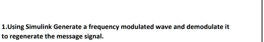 Solved Old Mathjax Webview Using Matlab Only 1 Using Simulink Generate A Frequency Modulated 