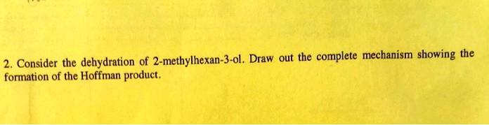 SOLVED: Consider the dehydration of 2-methylhexan-3-ol. Draw out the ...