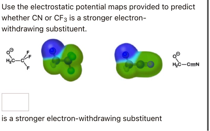 use the electrostatic potential maps provided to predict whether cn or ...
