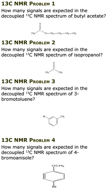 13C NMR PROBLEM 1 How many signals are expected in the decoupled ^13C NMR spectrum of butyl ...