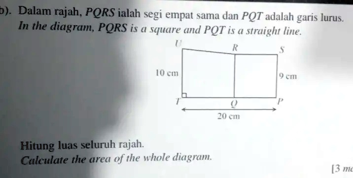b). Dalam rajah, PQRS ialah segi empat sama dan PQT adalah garis lurus. In the diagram, PQRS is ...