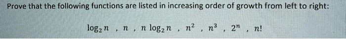 SOLVED: Prove that the following functions are listed in increasing ...