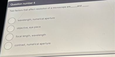 SOLVED: Question number 4 Two factors that affect resolution of a microscope are and wavelength ...