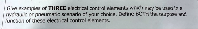 SOLVED: Give examples of THREE electrical control elements which may be ...