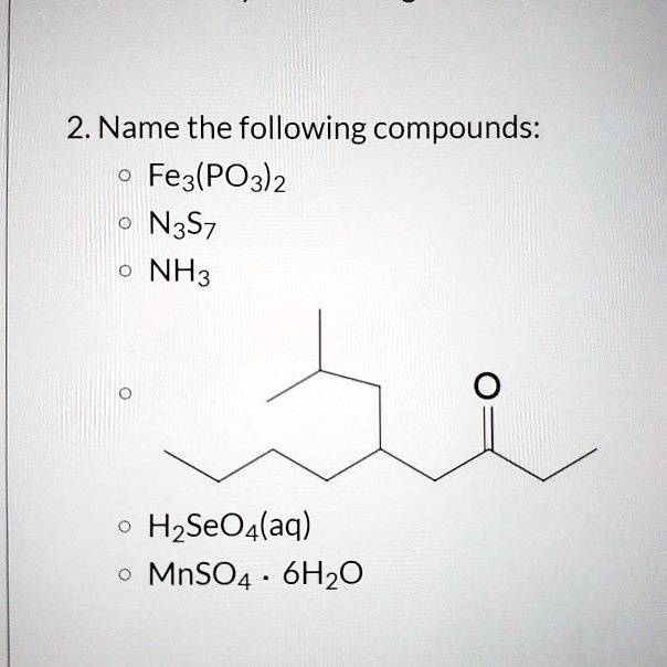SOLVED: 2. Name the following compounds: Fe3(PO3)2, N3S7, NH3, H2SeO4(aq), MnSO4 Â· 6H2O