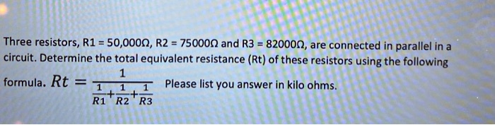 SOLVED: Three resistors, R1 = 50,000Î©, R2 = 75,000Î©, and R3 = 820,000Î©, are connected in ...