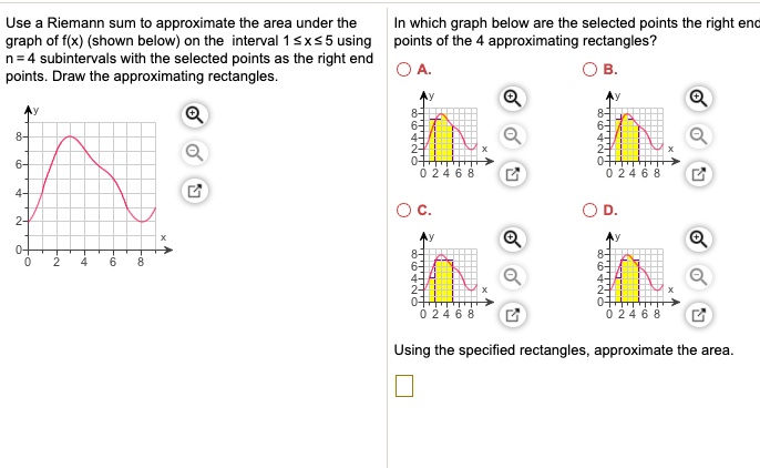 SOLVED: Use Riemann sum to approximate the area under the In which graph below are the selected ...