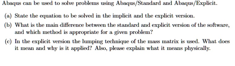 Abaqus can be used to solve problems using Abaqus/Standard and Abaqus ...