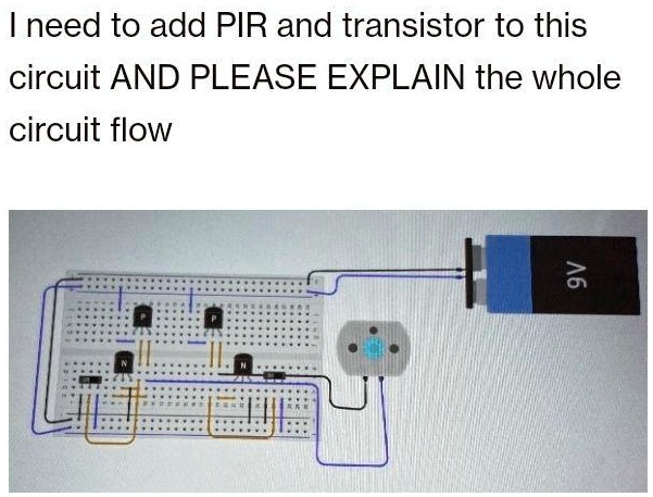 SOLVED: need to add PIR and transistor to this circuit AND PLEASE EXPLAIN the whole circuit flow 3
