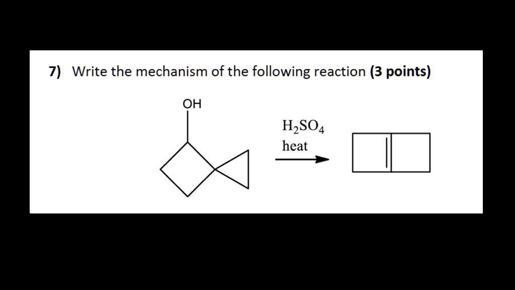 SOLVED: 7) Write the mechanism of the following reaction (3 points) OH H2SO4 heat