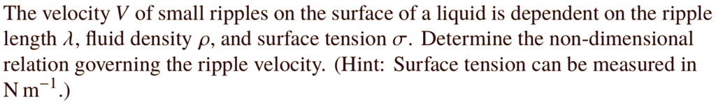 The velocity V of small ripples on the surface of a liquid is dependent ...
