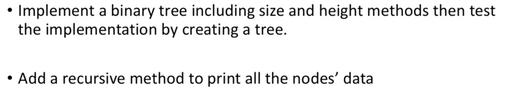 Solved Implement A Binary Tree Including Size And Height Methods Then Test The Implementation