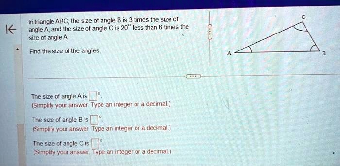 SOLVED: In triangle ABC, the size of angle B is 3 times the size of angle A and the size of ...