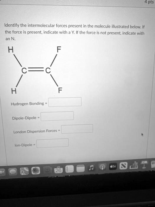 SOLVED: pts Identify the intermolecular forces present in the molecule ...