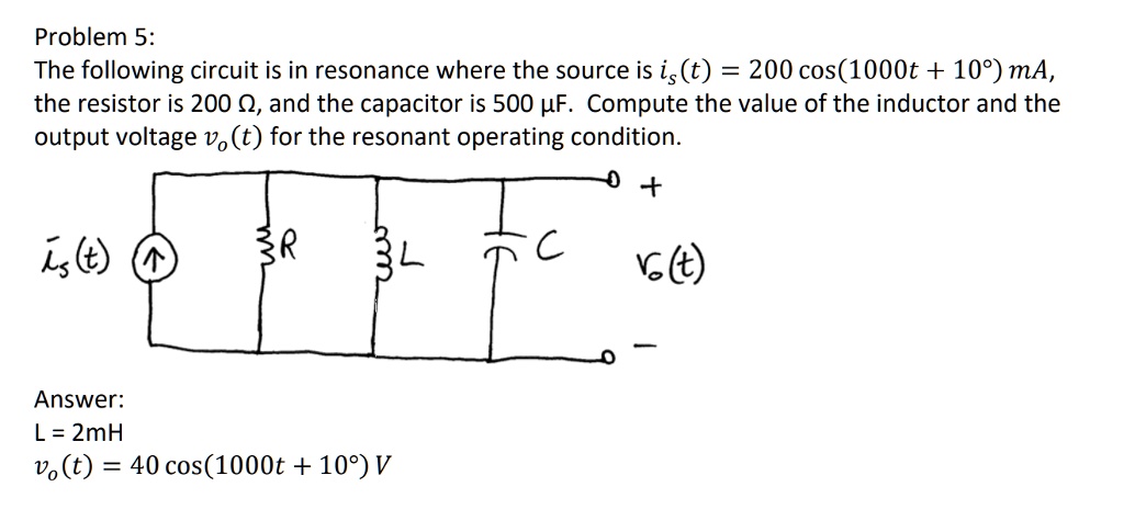 SOLVED: Problem 5: The following circuit is in resonance where the source is is(t) = 200 cos ...