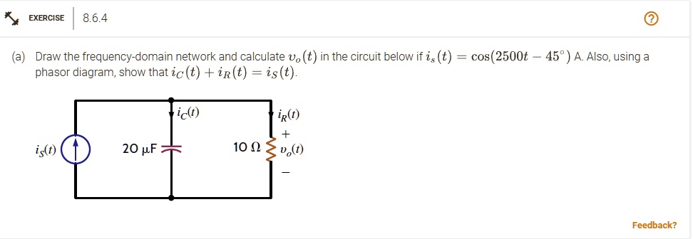 EXERCISE 8.6.4 (a) Draw the frequency-domain network and calculate vo(t) in the circuit below if ...