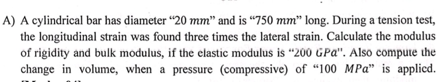 a a cylindrical bar has diameter 20 mm and is 750 mm long during a ...