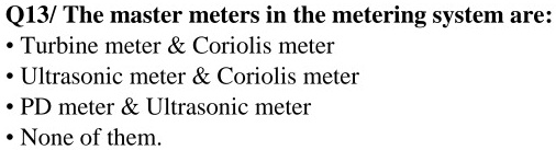 SOLVED: The master meters in the metering system are Turbine meter ...