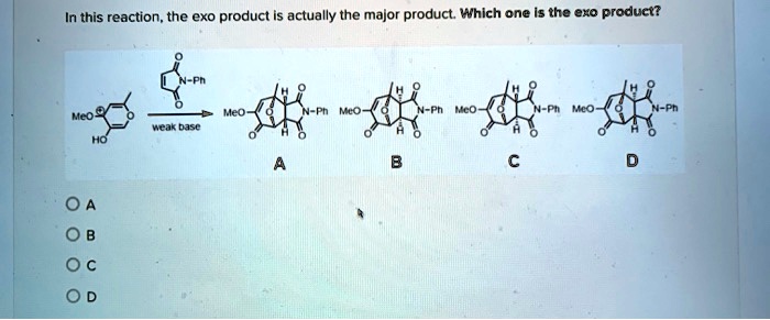 SOLVED: In this reaction, the exo product Is actually the major product ...