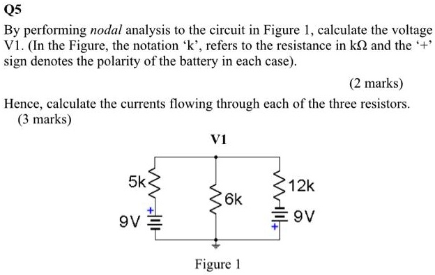 SOLVED: Q5: By performing nodal analysis on the circuit in Figure 1, calculate the voltage V1 ...