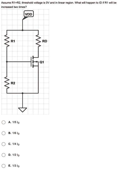 Assume R1=R2, threshold voltage is 0V and in linear region. What will ...
