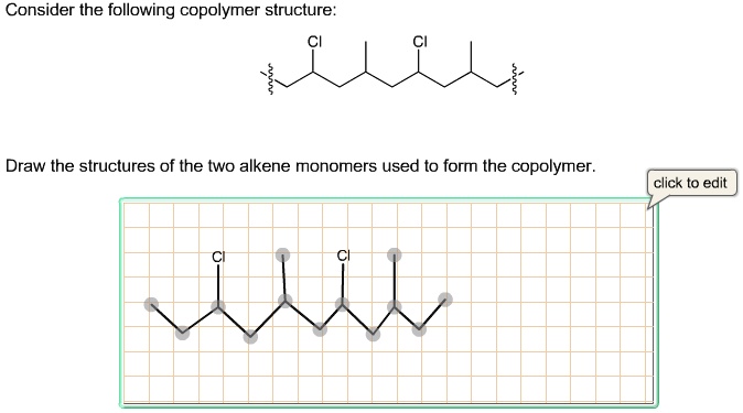 SOLVED: Consider the following copolymer structure: Draw the structures of the two alkene ...