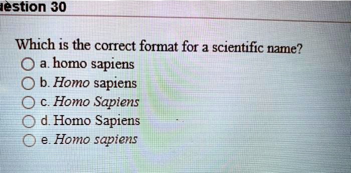 jestion 30 which is the correct format for 3 scientific name o a homo ...