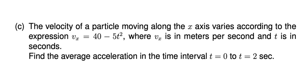 c the velocity of a particle moving along the x axis varies according to the expression vr 40 ...