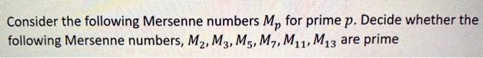 SOLVED: Consider the following Mersenne numbers Mp for prime p. Decide whether the following ...