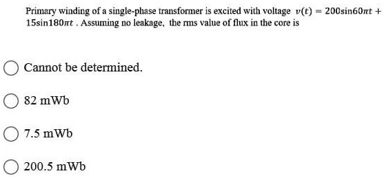 Primary winding of a single-phase transformer is excited with voltage v ...