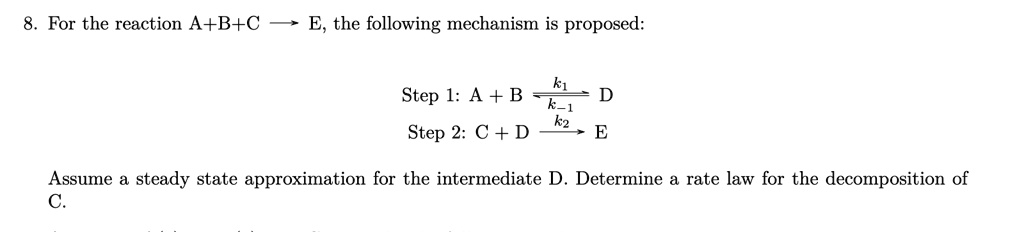 For the reaction A+B+C E, the following mechanism is proposed: Step 1 ...