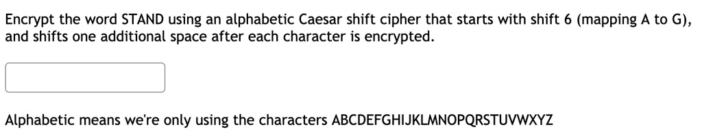 Solved Encrypt The Word Stand Using An Alphabetic Caesar Shift Cipher That Starts With Shift 6