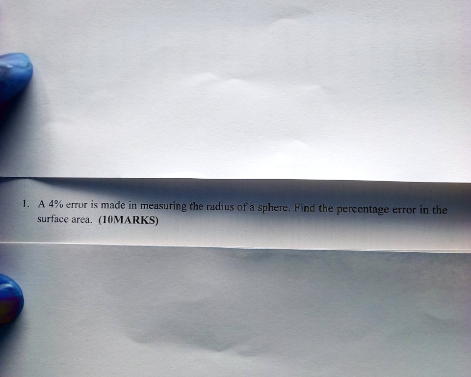 a 4 error is made in measuring the radius of a sphere find the ...