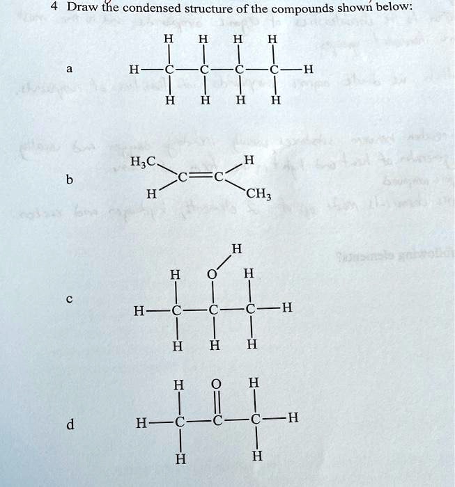 Draw the condensed structure of the compounds shown below: H;C CH;