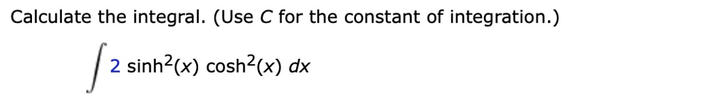 SOLVED: Calculate the integral: (Use C for the constant of integration ...