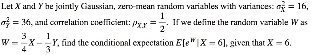 SOLVED: Let X and Y be jointly Gaussian, zero-mean random variables with variances: Ïƒx^2 = 16 ...