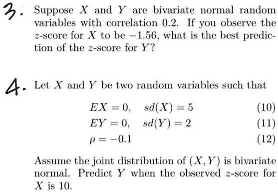 3. Suppose X and Y are bivariate normal random variables with correlation 0.2. If you observe ...