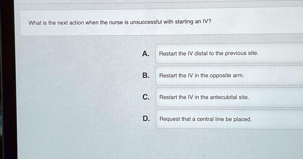 what is the next action when the nurse is unsuccessful with starting an ...