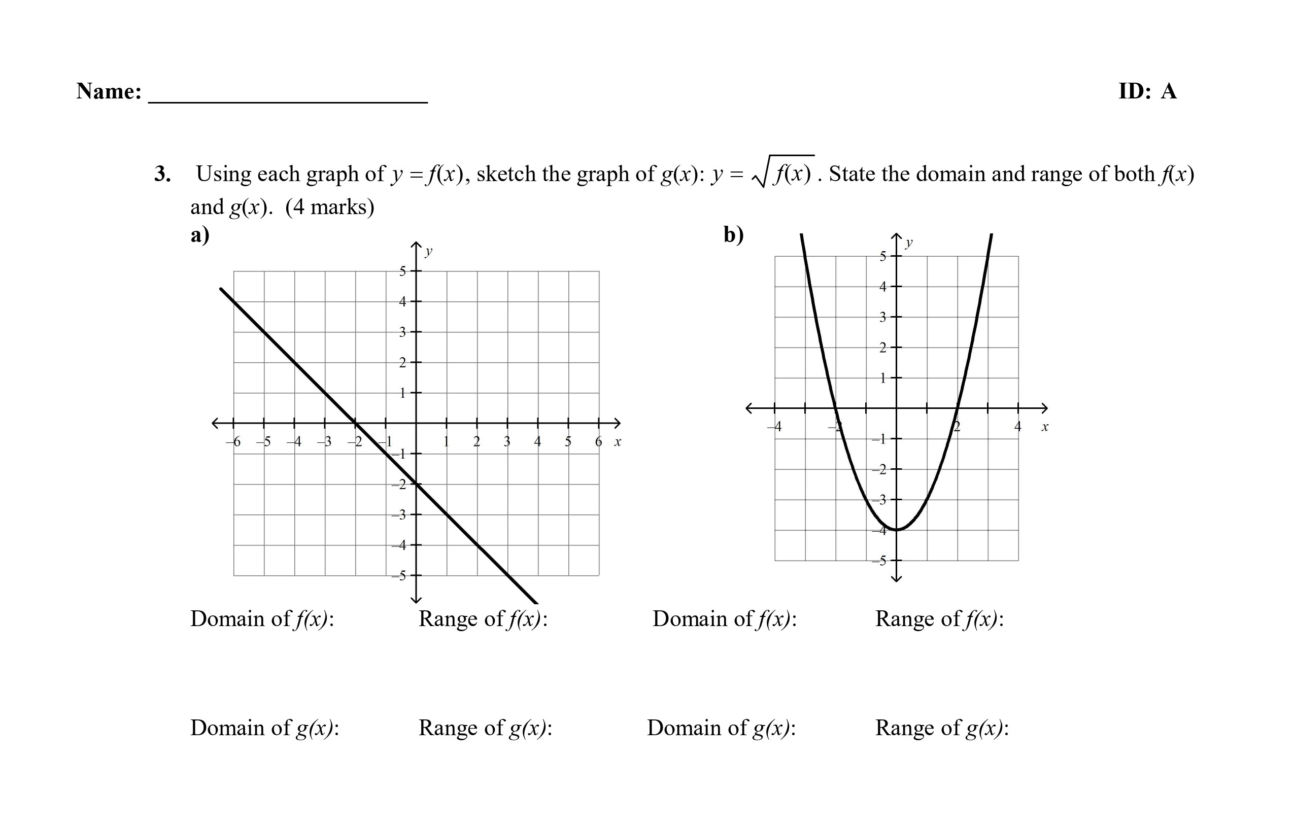 SOLVED: Name: ID: 𝐀 3. Using each graph of y=f(x), sketch the graph of g(x): y=√(f(x)). State ...