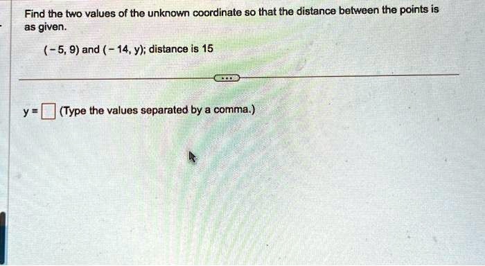 SOLVED: Find the two values of the unknown coordinate so that the distance between the points is ...