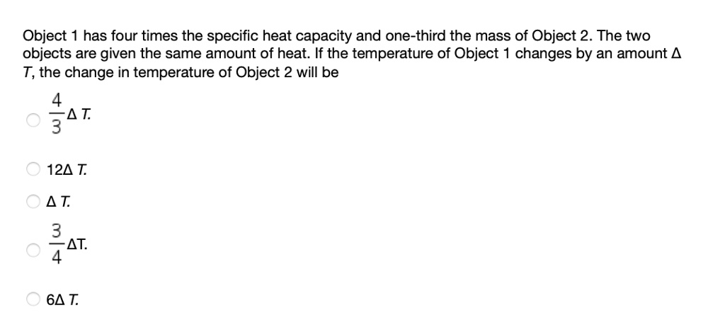 SOLVED: Object has four times the specific heat capacity and one-third the mass of Object 2. The ...
