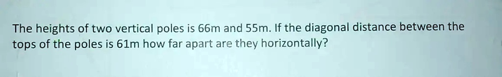 The heights of two vertical poles is 66m and 55m. If the diagonal ...