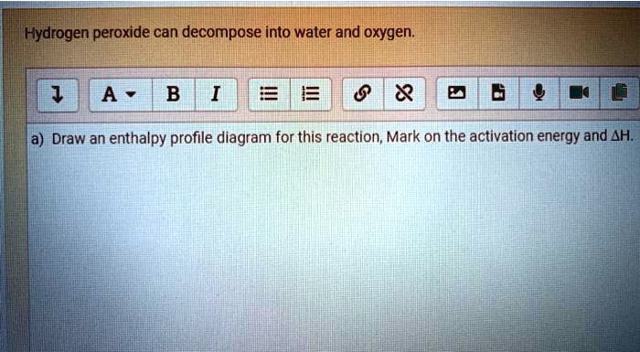 hydrogen peroxide can decompose into water and oxygen a b a draw an ...