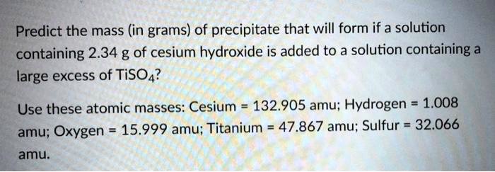 SOLVED: Predict the mass (in grams) of precipitate that will form if a ...