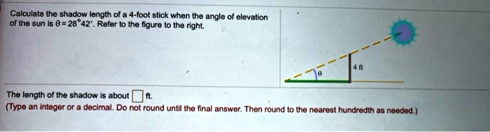 calculate the shadow length of a 4 foot stick when the angle of ...