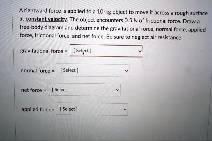 a rightward force is applied to a 10 kg object to move it across a rough surface at constant ...