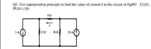 SOLVED: Q1. Use the superposition principle to find the value of current I in the circuit shown ...