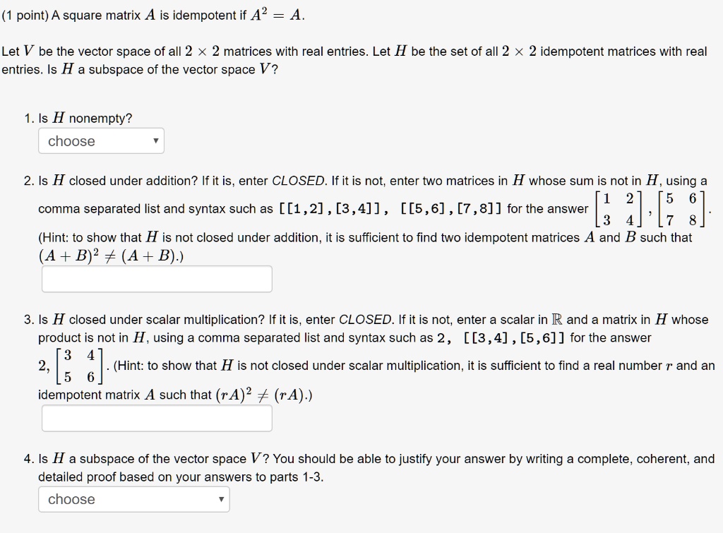 point a square matrix is idempotent if a2 let v be the vector space of all 2 x 2 matrices with ...